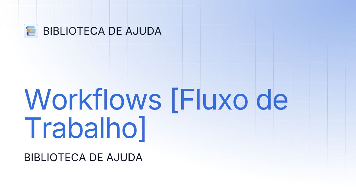 Workflows [Fluxo de Trabalho] | BIBLIOTECA DE AJUDA